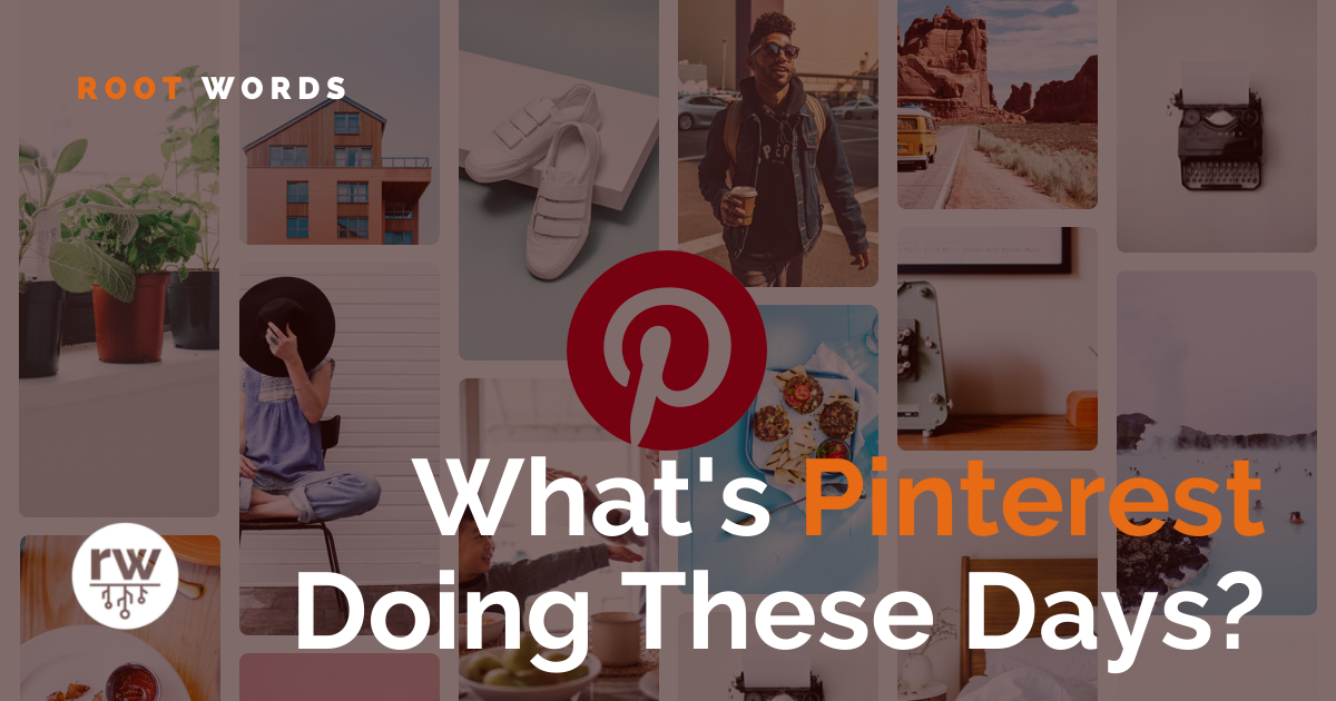 What's Pinterest Doing These Days? - Rooted Web