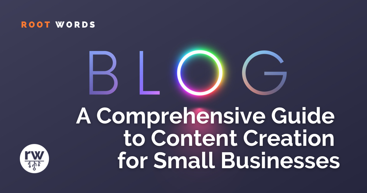 Content Creation for Small Businesses - Rooted Web
