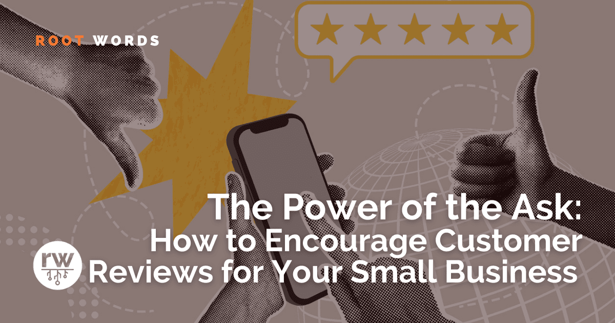 How to Encourage Customer Reviews for Your Small Business - Rooted Web